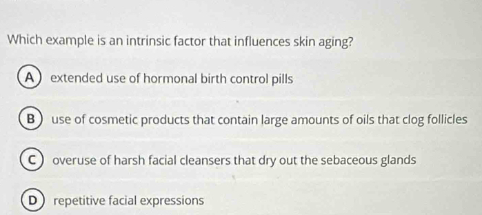 Solved: Which example is an intrinsic factor that influences skin aging ...