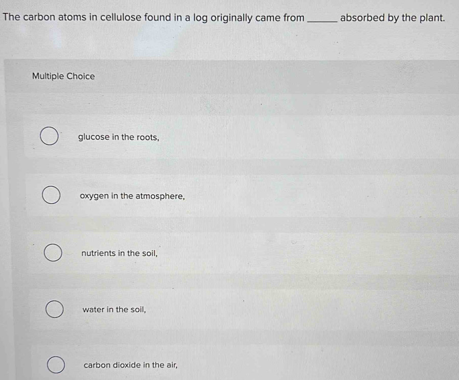 Solved: The carbon atoms in cellulose found in a log originally came ...