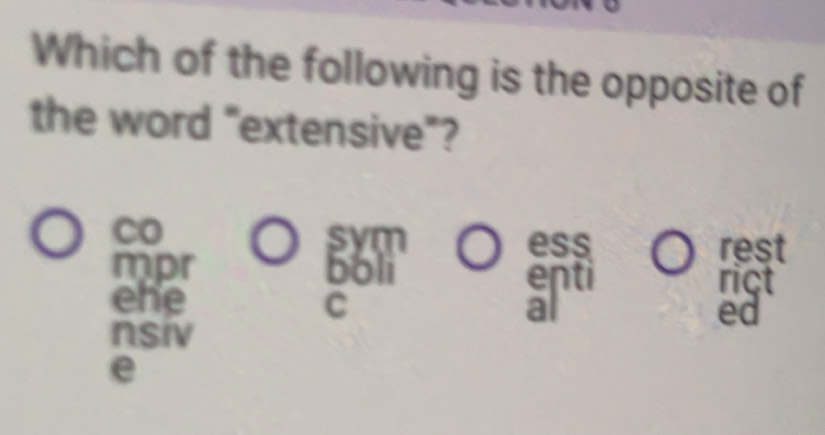 Solved: Which of the following is the opposite of the word “extensive”? CO sym ess rest mpr bol ...