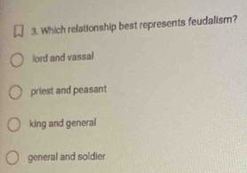 Solved: Which relationship best represents feudalism? lord and vassal ...