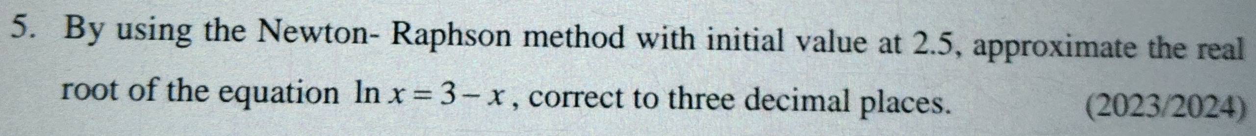 Selesai:By using the Newton- Raphson method with initial value at 2.5 ...