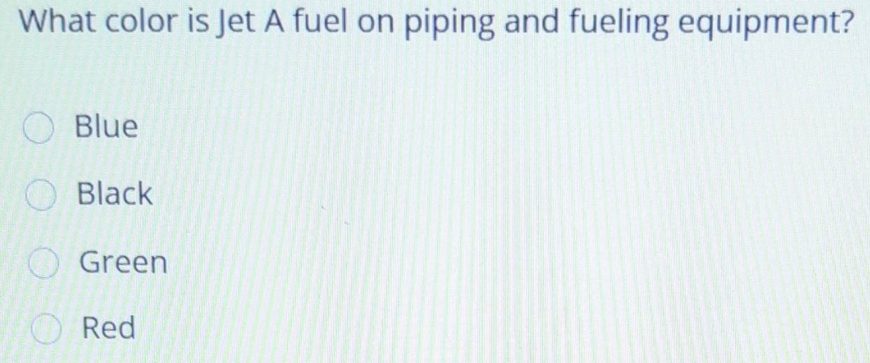Solved: What color is Jet A fuel on piping and fueling equipment? Blue ...