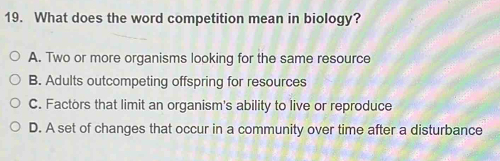 Solved: What does the word competition mean in biology? A. Two or more ...