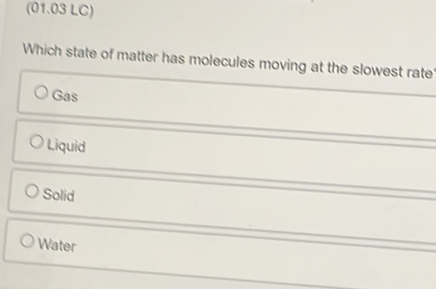 Solved: (01.03 LC) Which state of matter has molecules moving at the ...