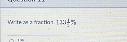 Solved: Write as a fraction. 133 1/3 % 134 [Math]