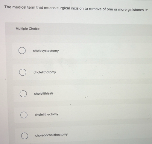 Solved: The medical term that means surgical incision to remove of one ...