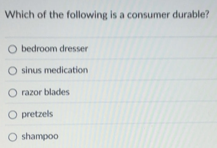 Solved: Which of the following is a consumer durable? bedroom dresser ...