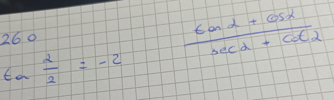Risolto:260 (tan alpha +cos alpha )/sec alpha +cot alpha tan 2/2 =-2