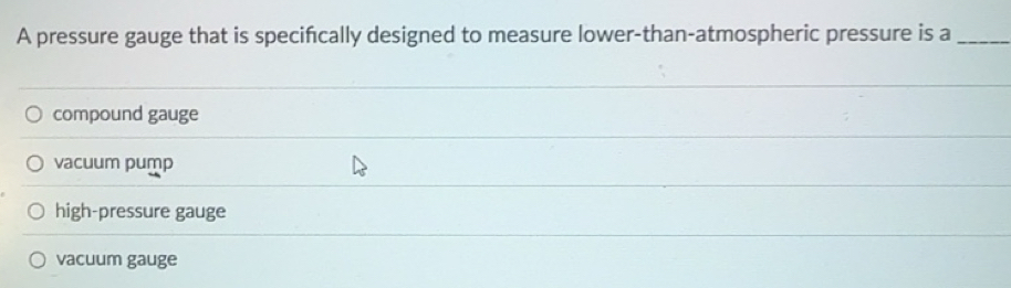 Solved: A pressure gauge that is specifcally designed to measure lower ...