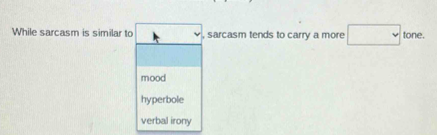 Solved: While sarcasm is similar to , sarcasm tends to carry a more ...