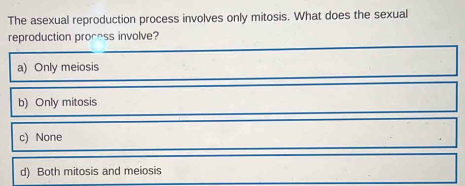 Solved: The asexual reproduction process involves only mitosis. What ...
