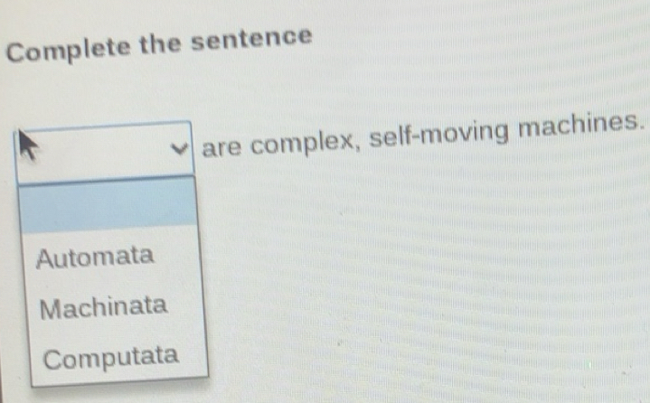 Solved: Complete the sentence are complex, self-moving machines ...