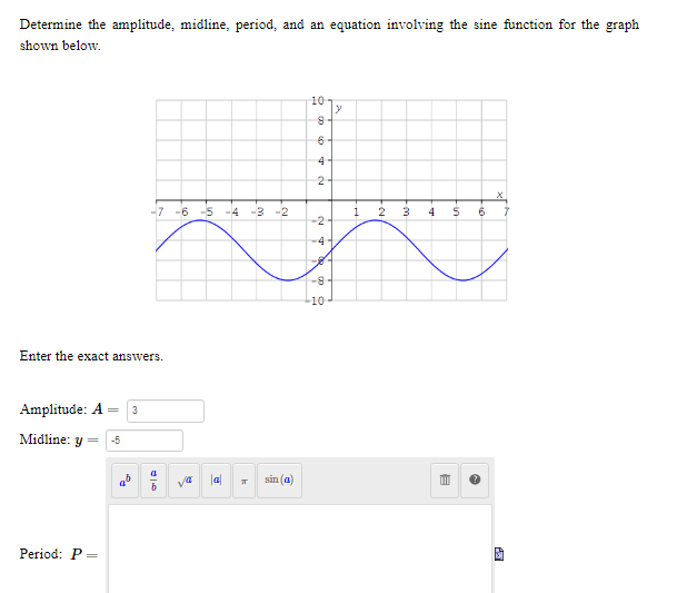 Solved: Determine the amplitude, midline, period, and an equation ...