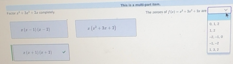 Solved: This is a multi-part item. Factor x^3+3x^2+2x completely. The ...