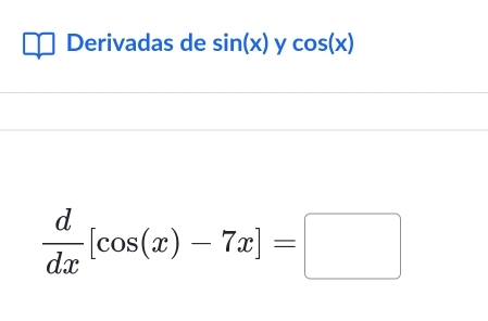 Resuelto:Derivadas de sin (x) y cos (x) d/dx [cos (x)-7x]=