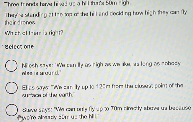 Solved: Three friends have hiked up a hill that's 50m high. They're ...