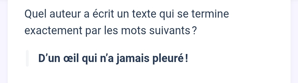 Résolu :Quel auteur a écrit un texte qui se termine exactement par les ...