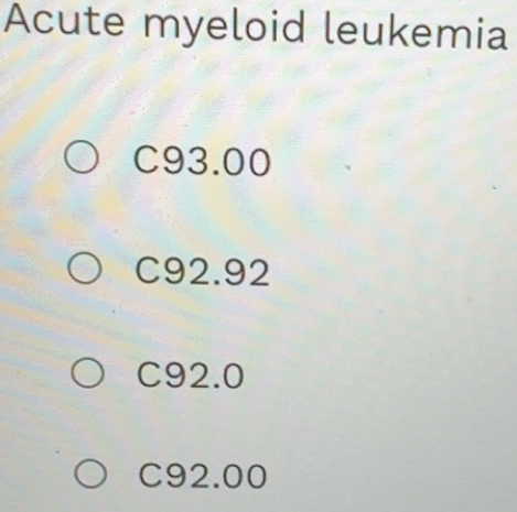 Solved: Acute myeloid leukemia C93.00 C92.92 C92.0 C92.00 [Biology]