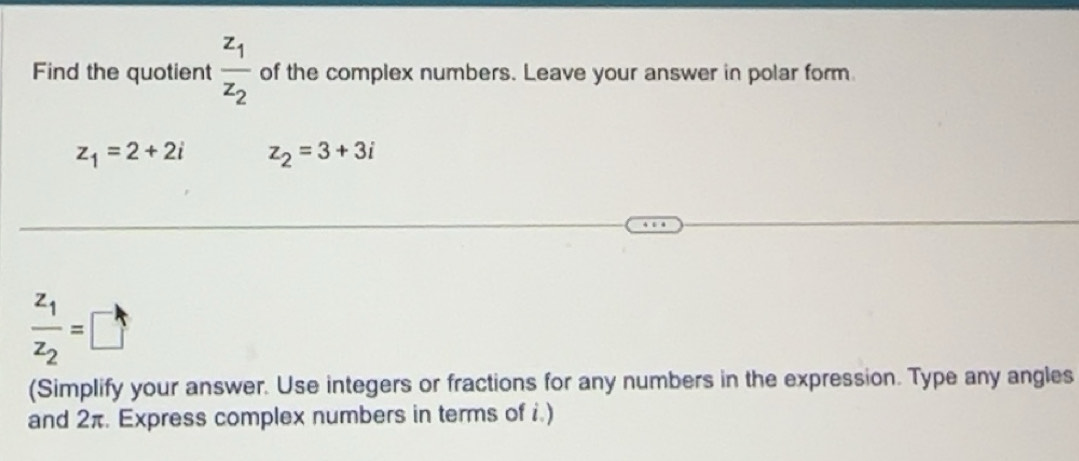 Solved: Find the quotient frac z_1z_2 of the complex numbers. Leave ...