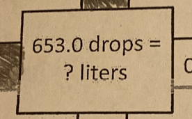 653.0drops= ? liters C [Math]