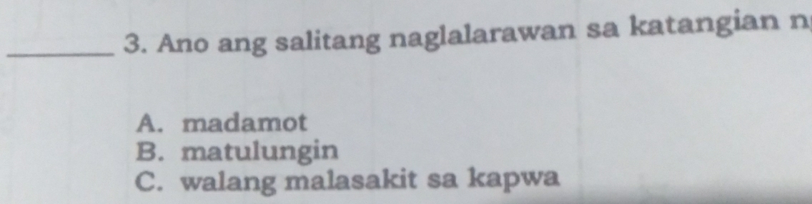 Solved: Ano ang salitang naglalarawan sa katangian n A. madamot B ...