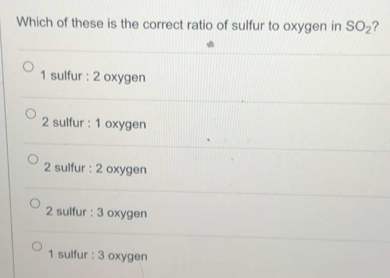 Solved: Which of these is the correct ratio of sulfur to oxygen in SO_2 ...