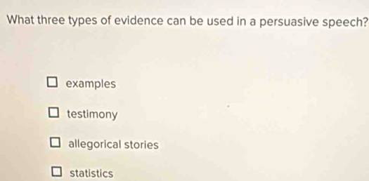 Solved: What three types of evidence can be used in a persuasive speech ...
