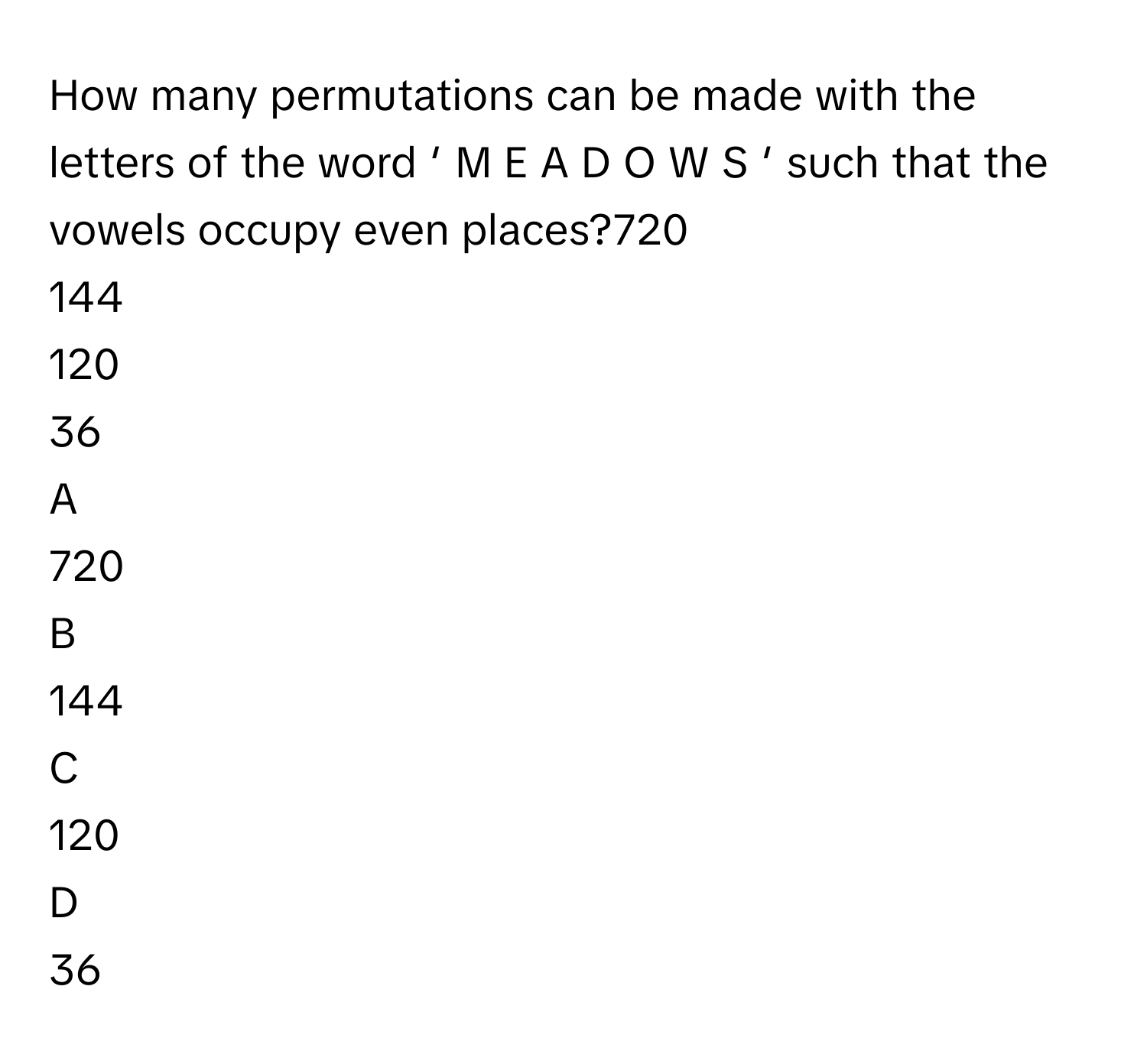 Solved: How many permutations can be made with the letters of the word ′ M E A D O W S [Math]