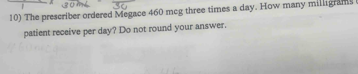 Solved: The prescriber ordered Megace 460 mcg three times a day. How ...