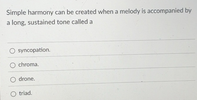 Solved: Simple harmony can be created when a melody is accompanied by a ...