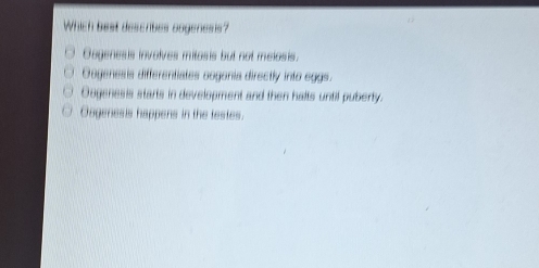 Solved: Which best describes oogenesis? Oogenesis involves mitosis but ...