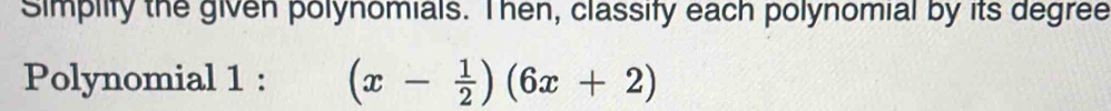 Simpllity the given polynomials. Then, classify each polynomial by its ...