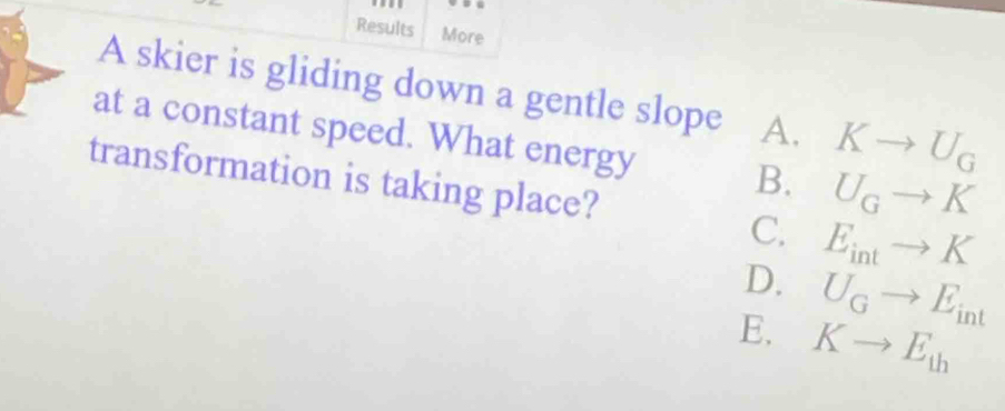 Solved: Results More A skier is gliding down a gentle slope A. Kto U_G ...