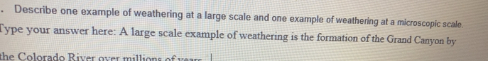 Solved: Describe one example of weathering at a large scale and one ...