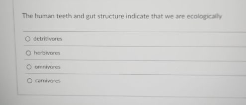 Solved: The human teeth and gut structure indicate that we are ...