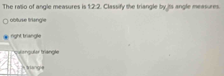 Solved: The ratio of angle measures is 1:2:2. Classify the triangle by ...
