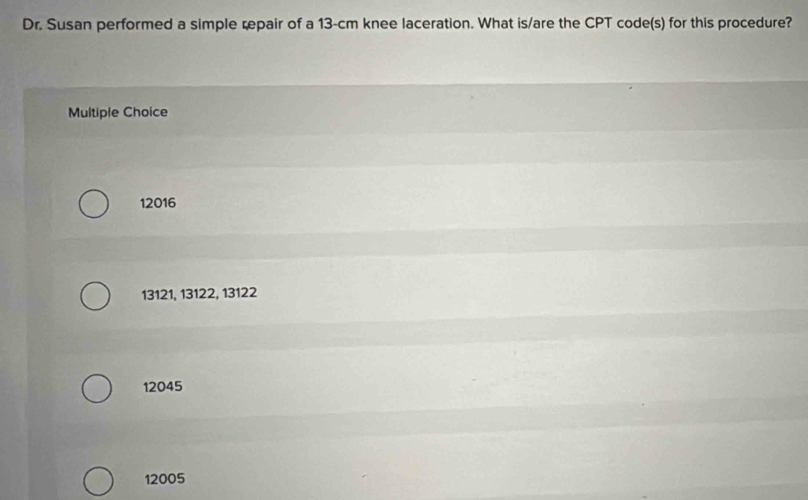 Solved: Dr. Susan performed a simple repair of a 13-cm knee laceration ...