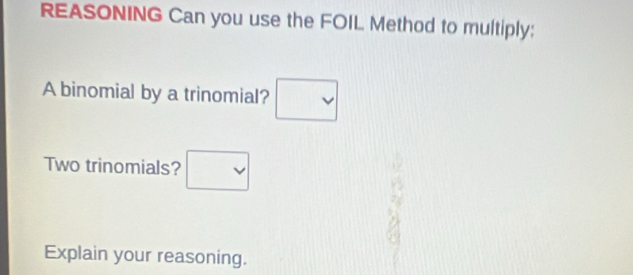 Solved: REASONING Can you use the FOIL Method to multiply: A binomial by a trinomial? Two trin ...