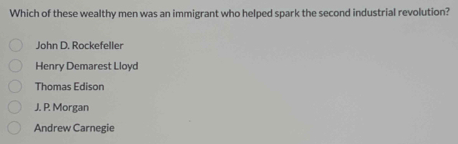 Solved: Which of these wealthy men was an immigrant who helped spark ...