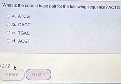 Solved: What is the correct base pair for the following sequence? ACTG ...