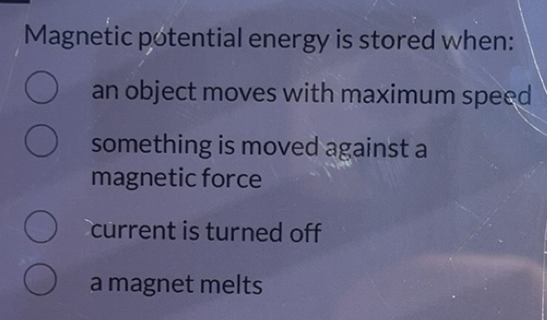 Solved: Magnetic potential energy is stored when: an object moves with ...