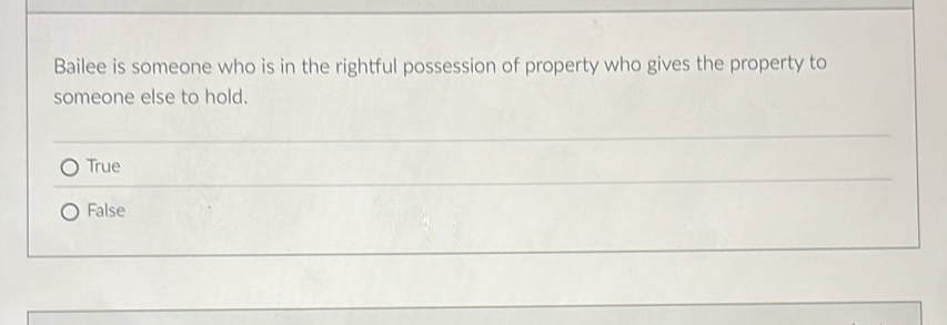 Solved: Bailee is someone who is in the rightful possession of property ...