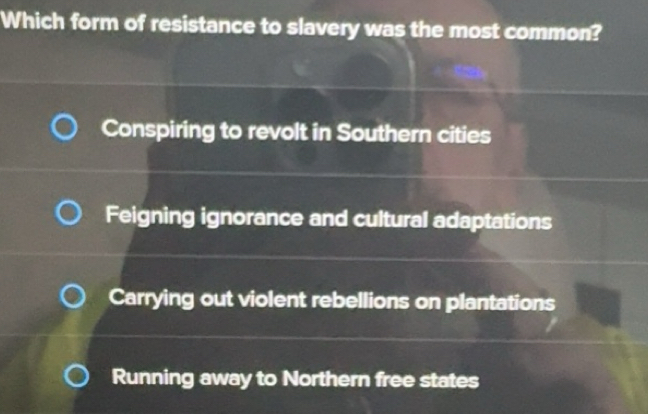 Solved: Which form of resistance to slavery was the most common ...