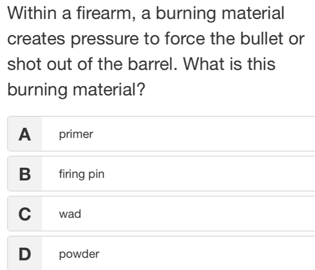 Solved: Within a firearm, a burning material creates pressure to force ...