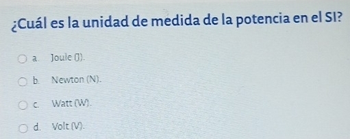 Resuelto:¿Cuál es la unidad de medida de la potencia en el SI? a. Joule ...