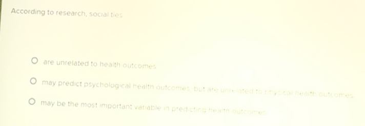Solved: According to research, social ties are unrelated to health ...