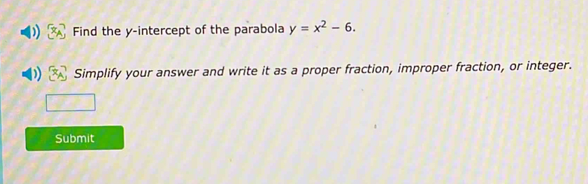 Solved: Find the y-intercept of the parabola y=x^2-6. Simplify your ...