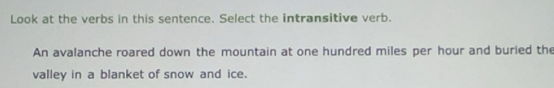 Solved: Look at the verbs in this sentence. Select the intransitive ...