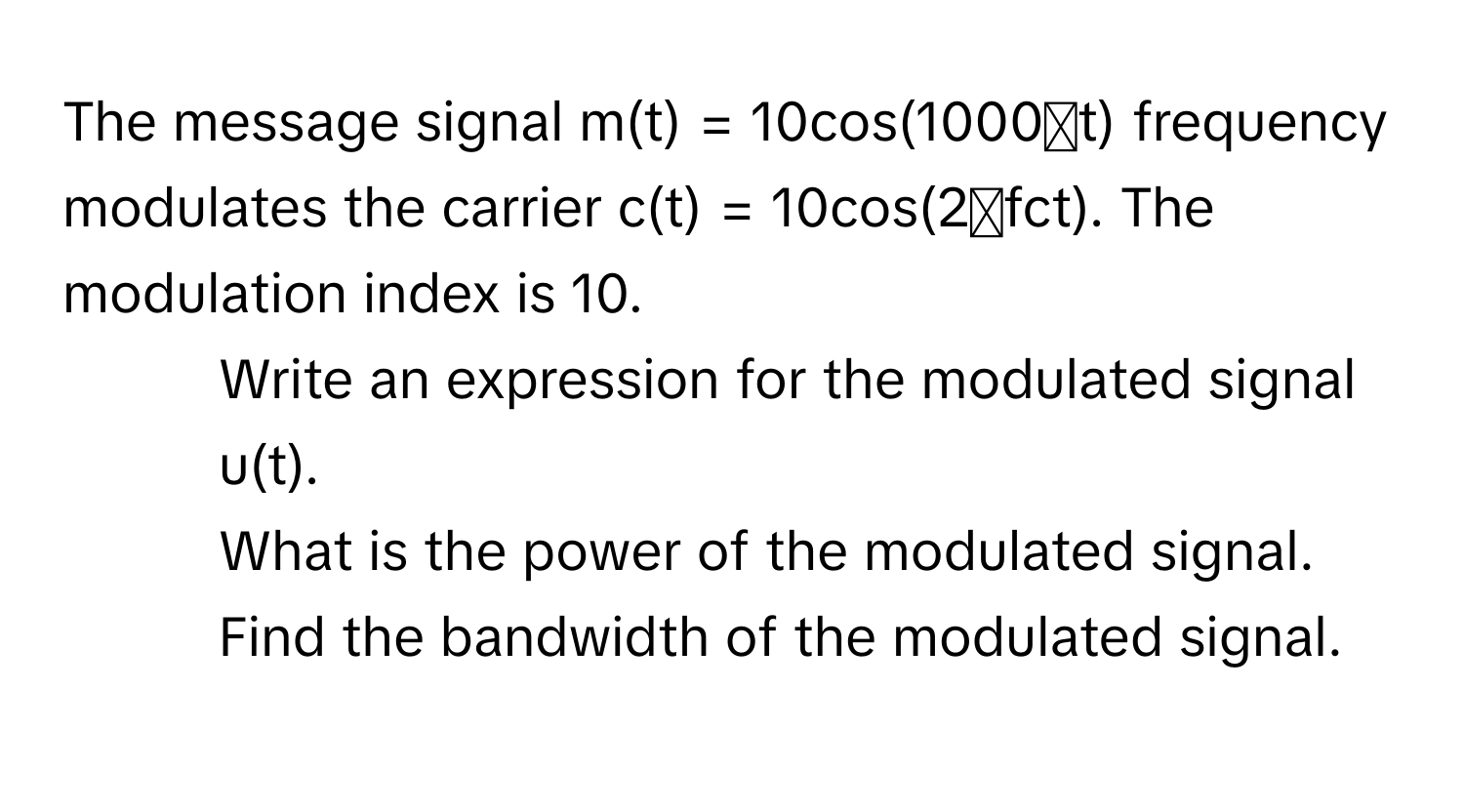 Solved: The message signal m(t) = 10cos(1000 t) frequency modulates the ...