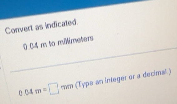 Solved: Convert as indicated. _ 0.04 m to millimeters 0.04m= mm (Type ...